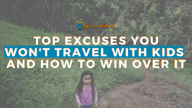 10 Excuses You Won't Travel with Kids - And How to Win Over It - Hey ...