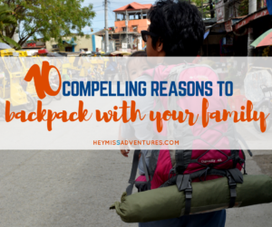 10 Reasons to Backpack with Your Family - Hey, Miss Adventures!